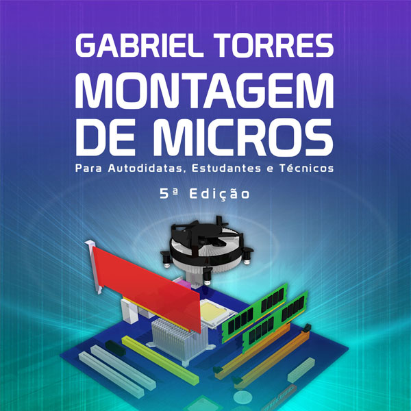 Montagem de Micros - 5ª Edição, de Gabriel Torres