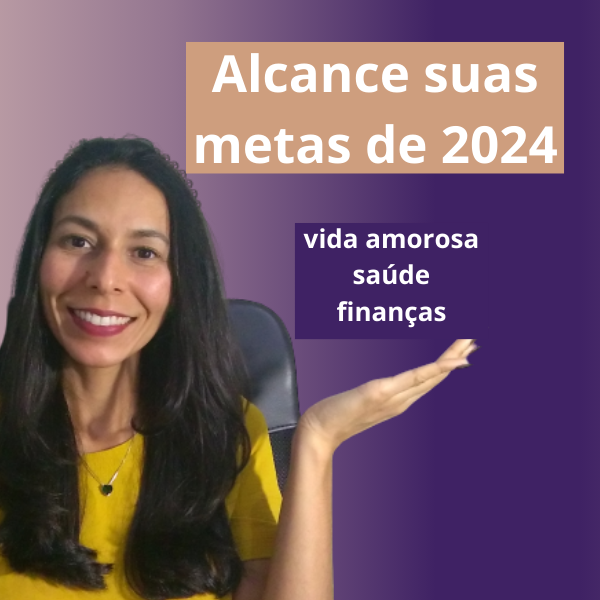 Alcance suas metas na vida amorosa, saúde e finanças em 2024