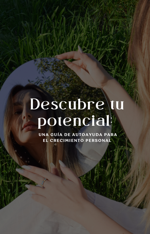 Descubre tu potencial: Una guía de autoayuda para el crecimiento personal
