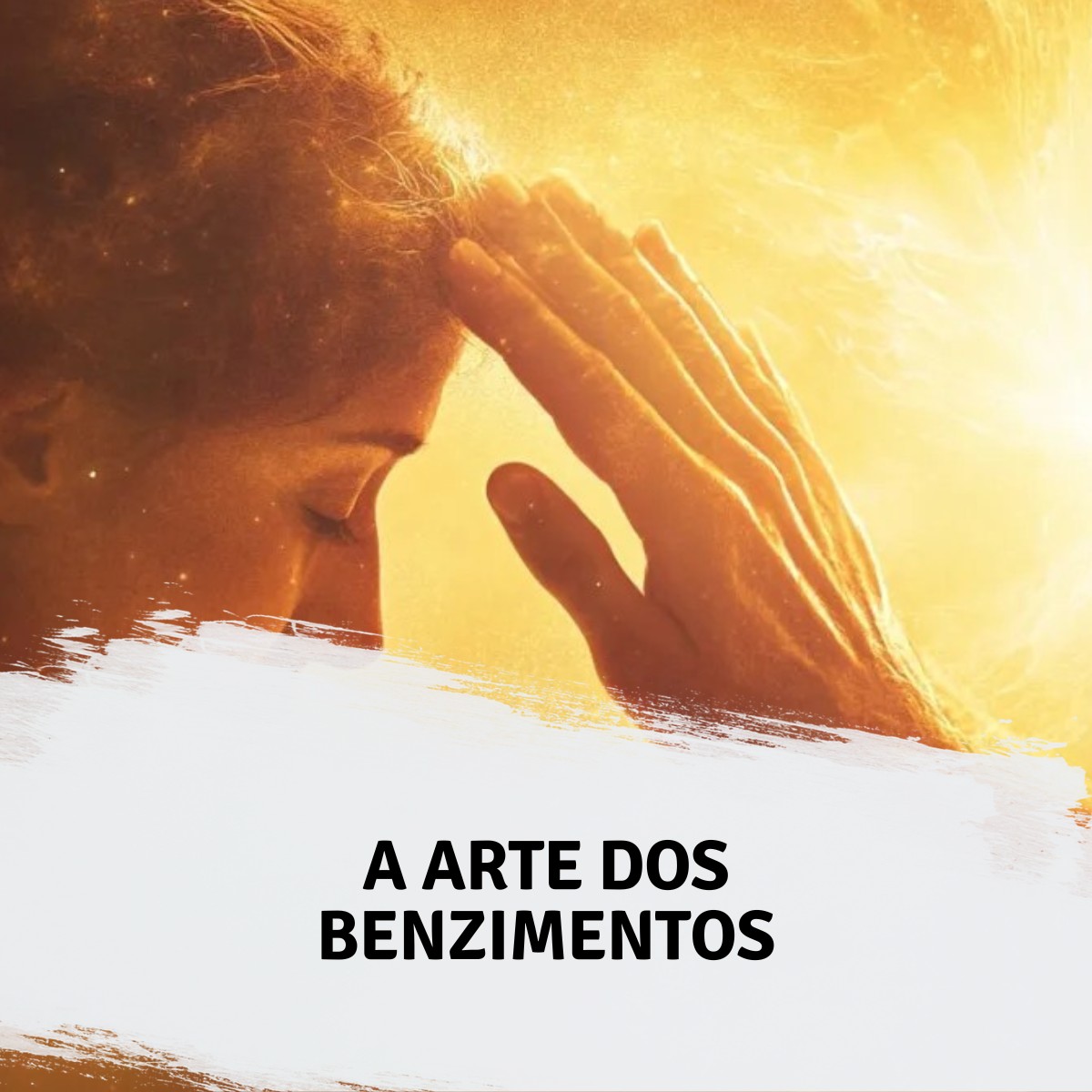 A Arte dos Benzimentos: Aprenda essa Arte Milenar