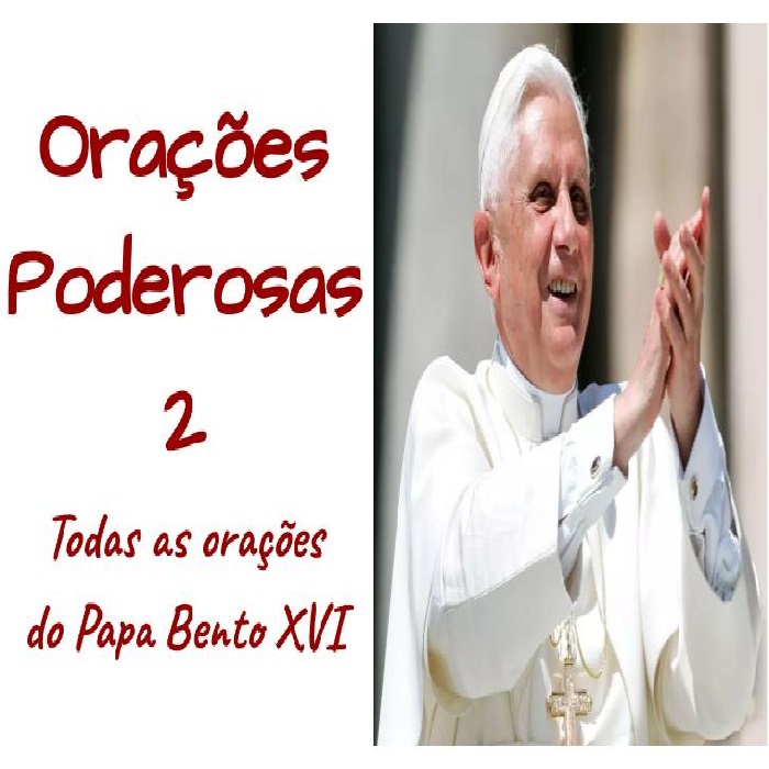 Orações Poderosas 2: todas as orações do Papa Bento XVI - Wagner As...