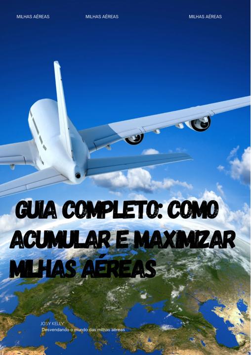 Guia Completo: como acumular e maximizar milhas aéreas