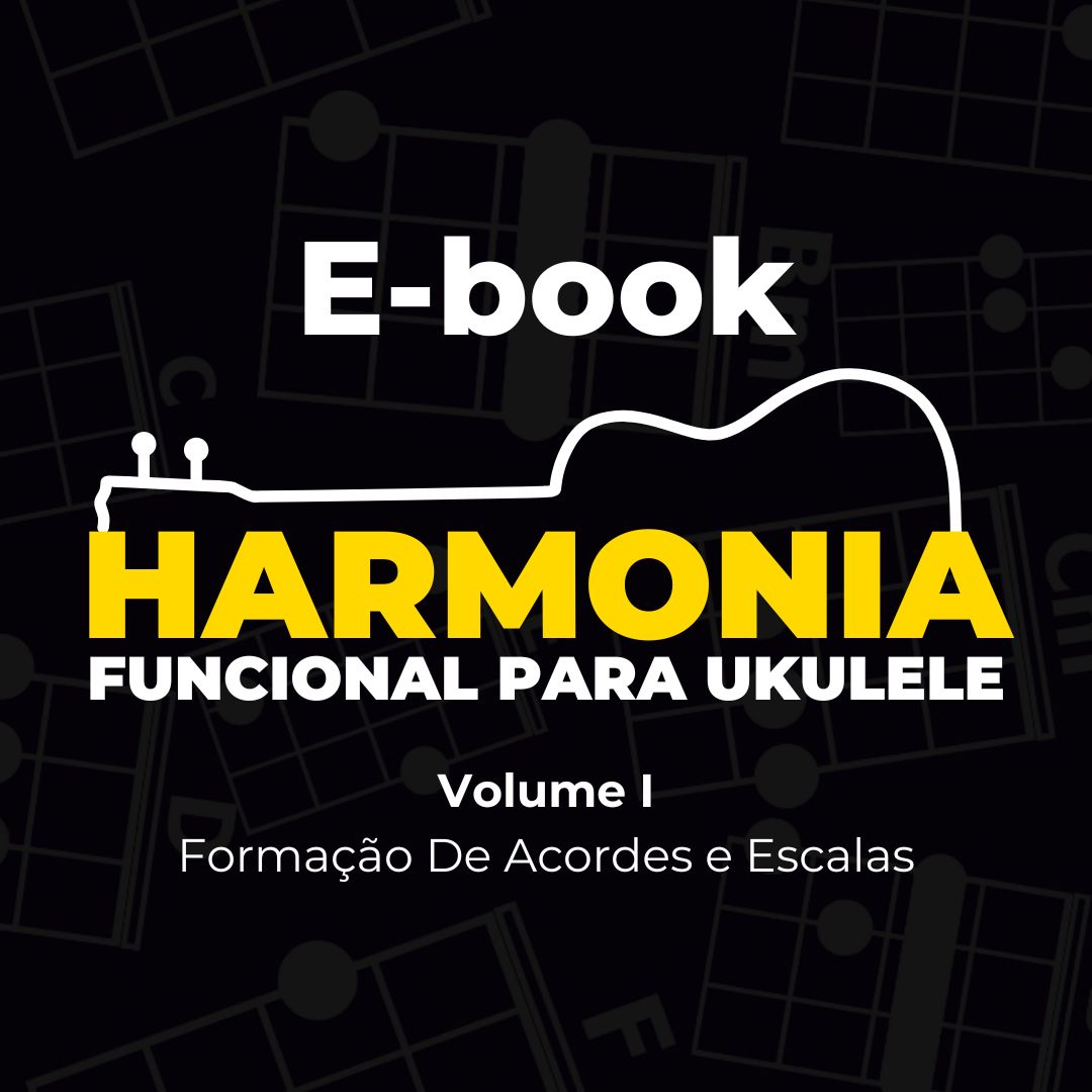 E-book Harmonia Funcional para Ukulele Volume I: Conceitos, Escalas...