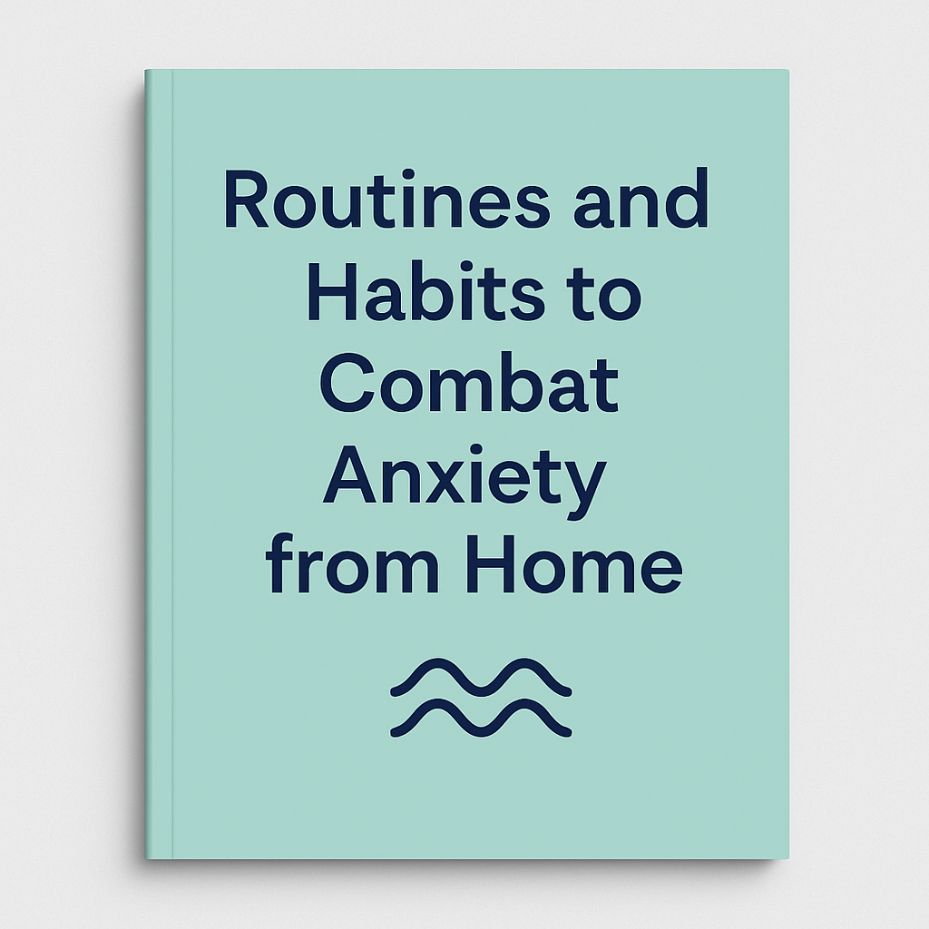 Routines and Habits to Combat Anxiety from Home