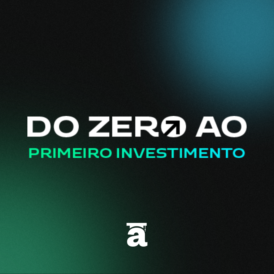Do Zero ao Primeiro Investimento