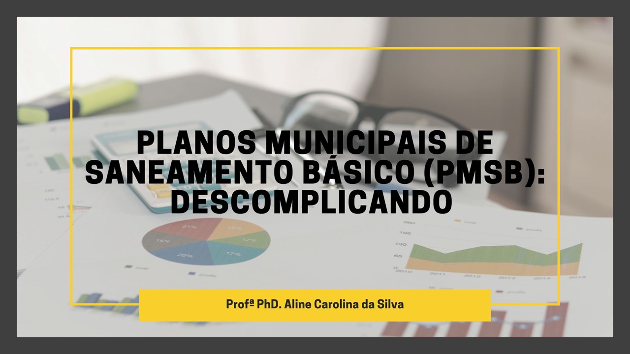 PLANO MUNICIPAL DE SANEAMENTO BÁSICO (PMSB): DESCOMPLICANDO - ALINE...