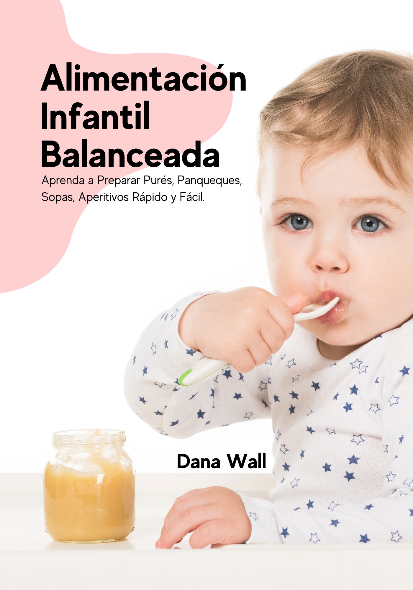 Alimentación Infantil Balanceada: Aprenda a Preparar Purés, Panqueq...