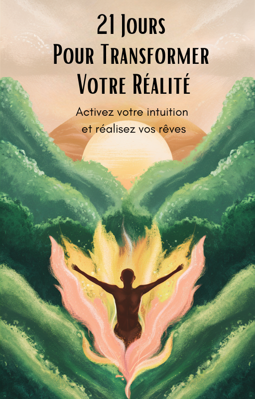 21 Jours pour Transformer Votre Réalité : Éveillez Votre Intuition et ...