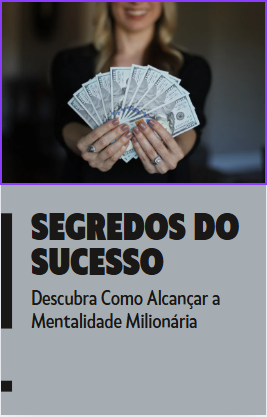 Segredos do Sucesso: Descubra Como Alcançar a Mentalidade Milionária