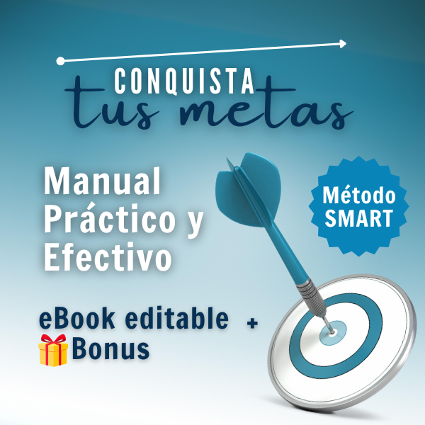 Conquista tus metas con el método SMART. Manual práctico y Efectivo...