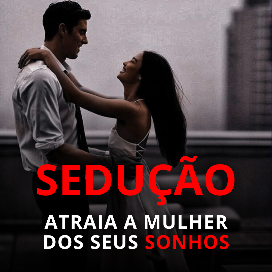 Sedução - Atraia a mulher dos seus sonhos! - Luiz Henrique Daufenba...