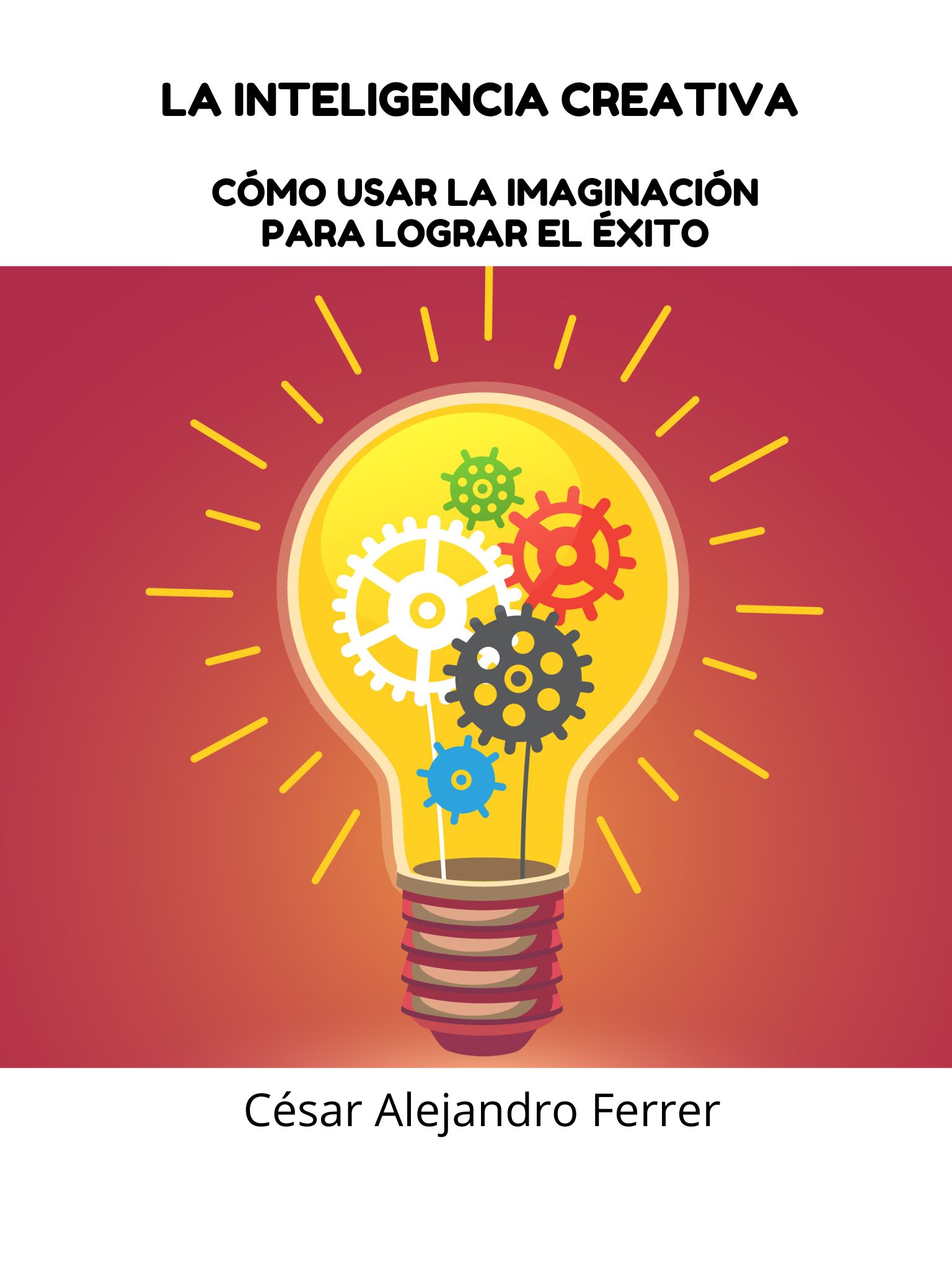 La inteligencia creativa : Cómo usar la imaginación para lograr el ...