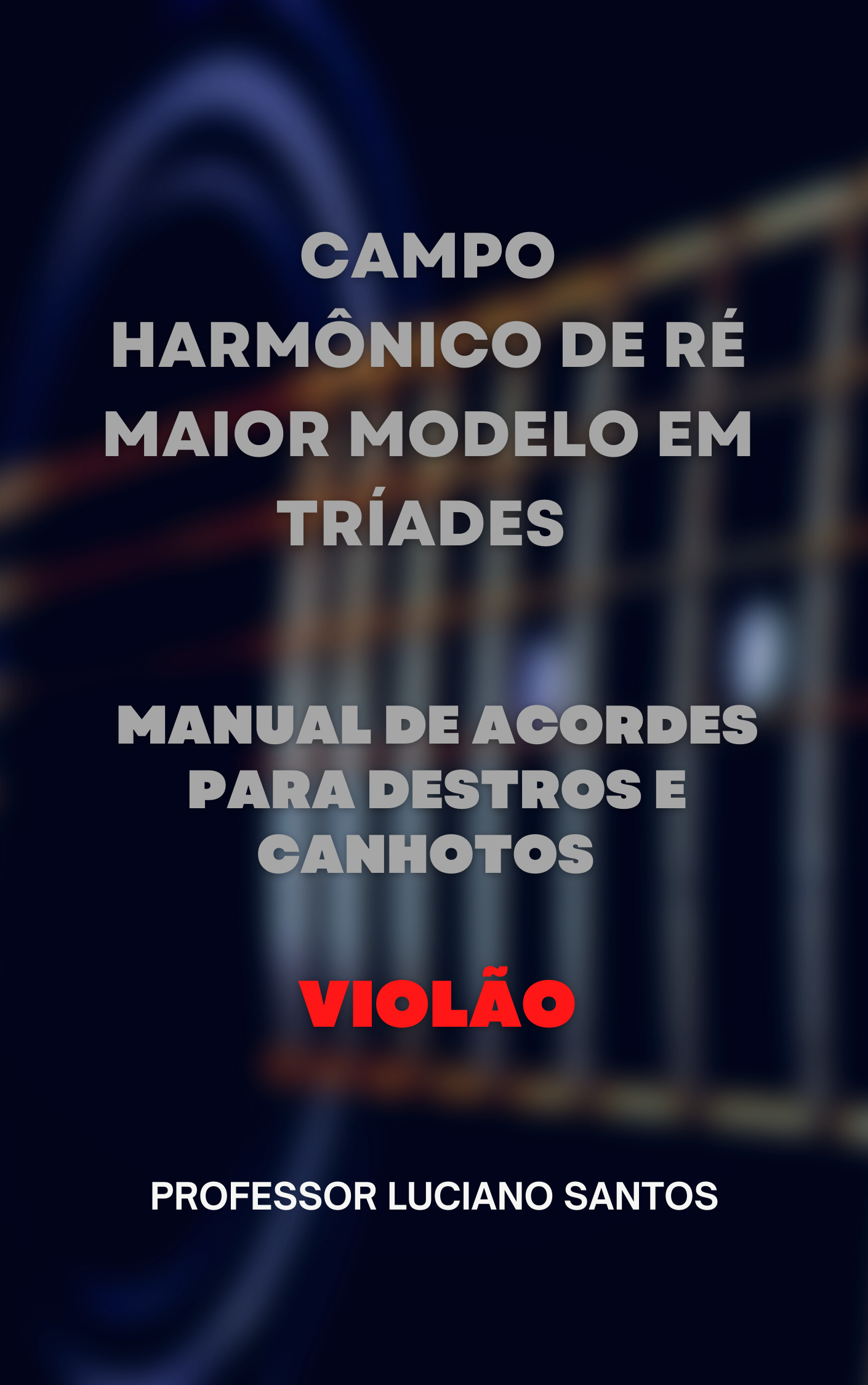 MANUAL DE ACORDES PARA VIOLÃO CAMPO HARMÔNICO RÉ MAIOR EM TRÍADES P...