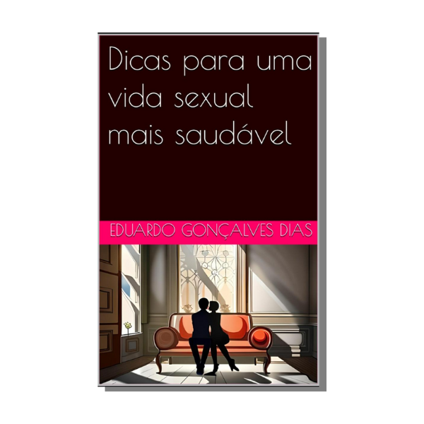 Dicas Para Uma Vida Sexual Mais Saudável Eduardo Gonçalves Dias Hotmart