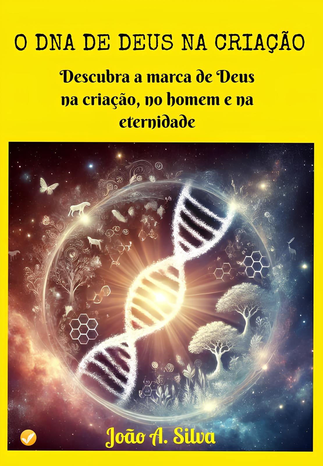 O DNA DE DEUS NA CRIAÇÃO - JOAO A. SILVA | Hotmart