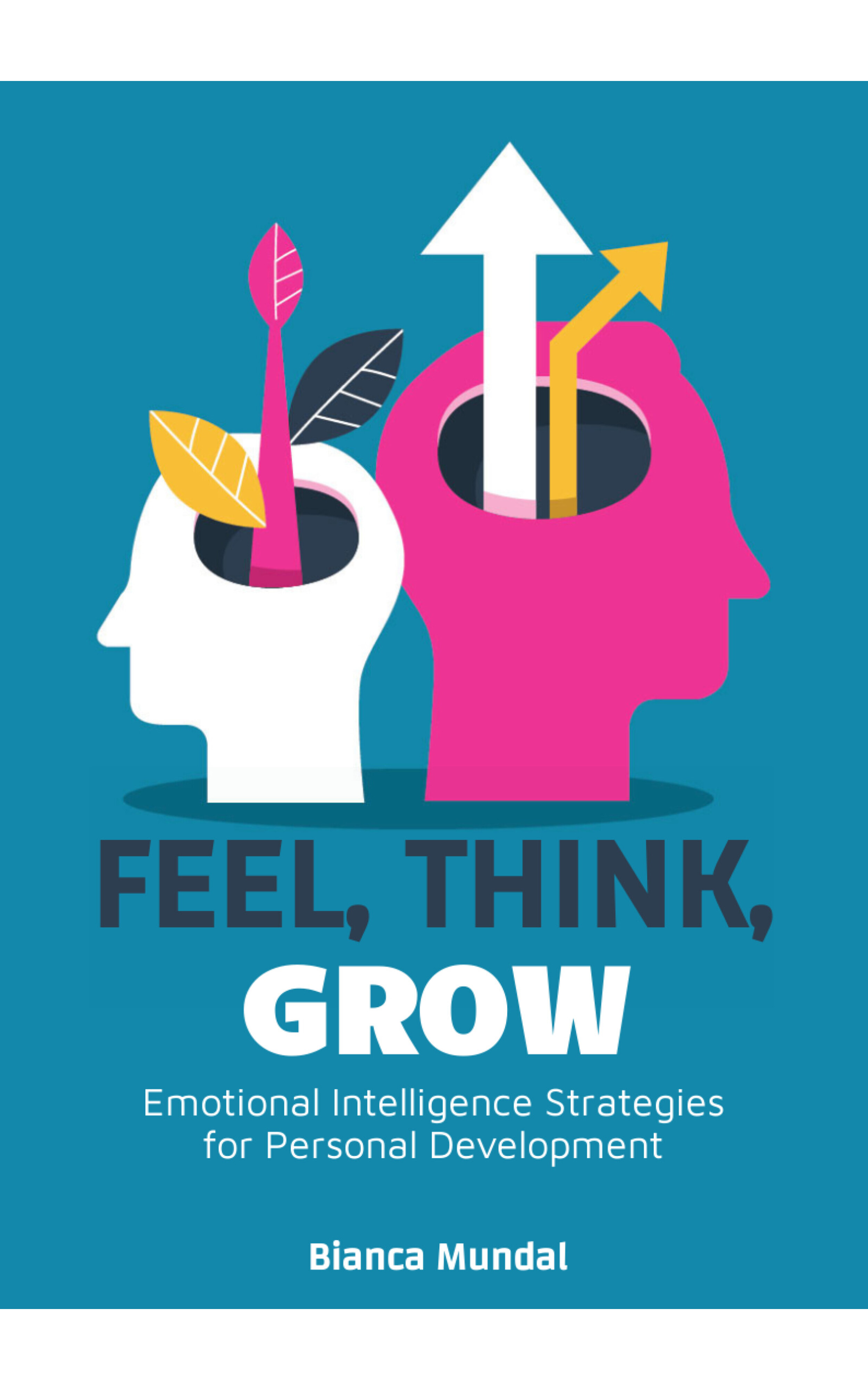 Feel, Think, Grow: Emotional Intelligence Strategies for Personal ...