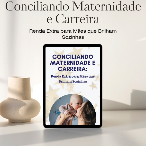 Conciliando Maternidade e Carreira- Renda extra para Mães que brilh...
