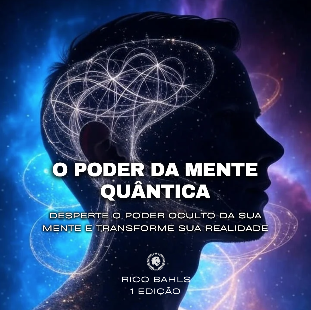 O Poder da Mente Quântica - Desperte o Poder Oculto da Sua Mente e Transforme Sua Realidade