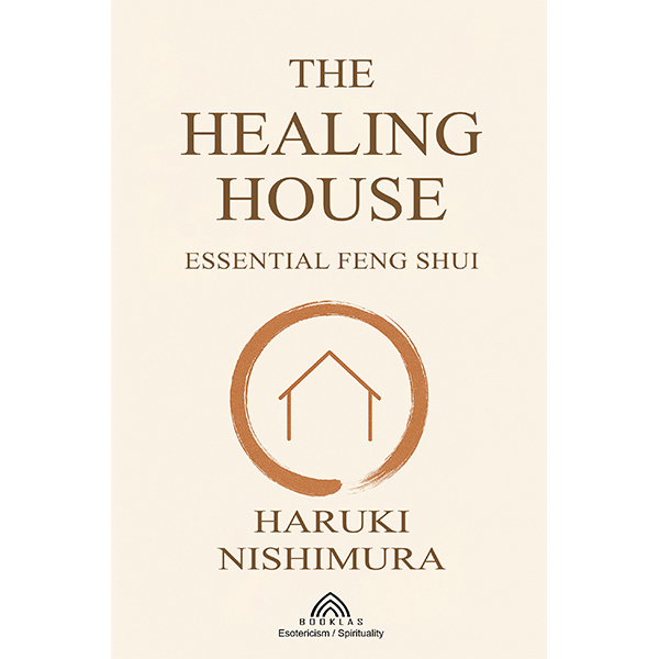 The Healing House – Essential Feng Shui – By Haruki Nishimura