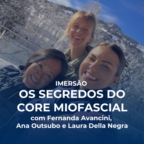 IMERSÃO OS SEGREDOS DO CORE MIOFASCIAL- com Fernanda Avancini, Ana...