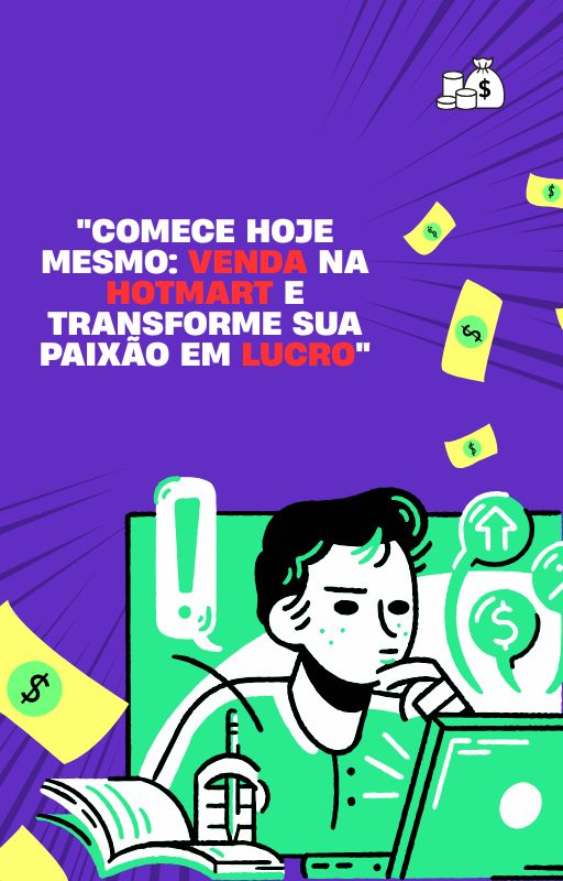 Comece Hoje Mesmo: Venda na Hotmart e Transforme Sua Paixão em Lucro