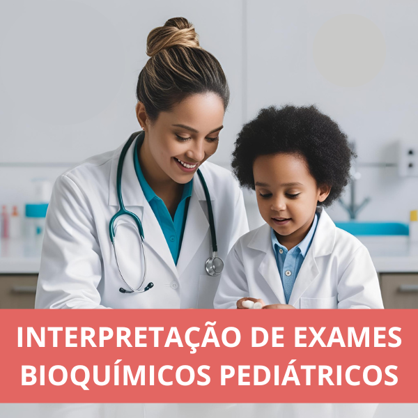 INTERPRETAÇÃO DE EXAMES BIOQUÍMICOS PEDIÁTRICOS - NUTRIMAEFILHO CUR...