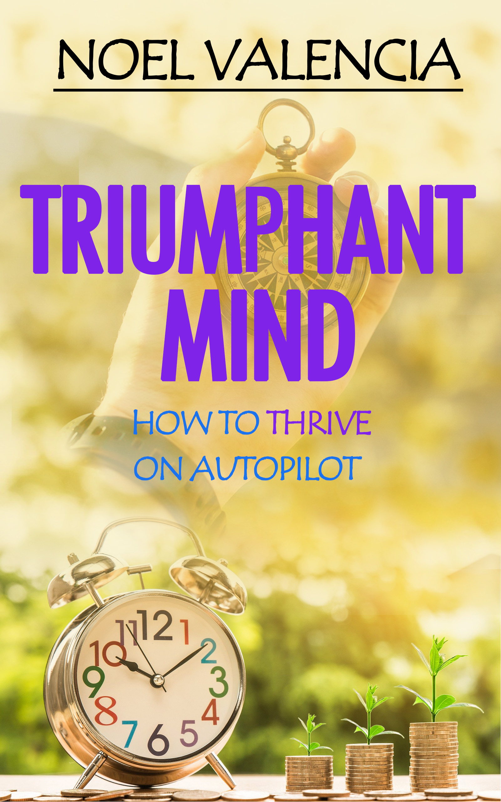 "Triumphant Mind: How to Thrive on Autopilot"