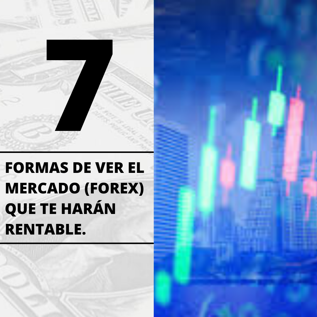 7 FORMAS DE VER EL MERCADO (FOREX) QUE TE HARÁN RENTABLE. - rodolfo...
