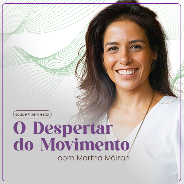 O Despertar do Movimento com Martha Máiran - Martha Máiran de Brito...
