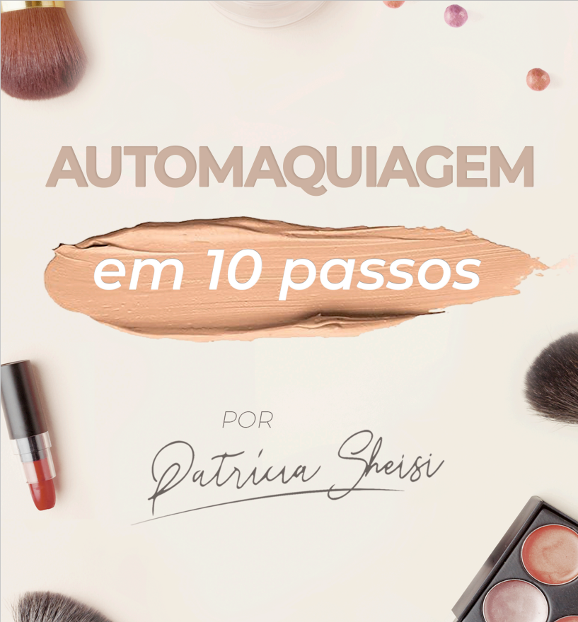 Automaquiagem em 10 passos por Patricia Sheisi - Patricia Sheisi