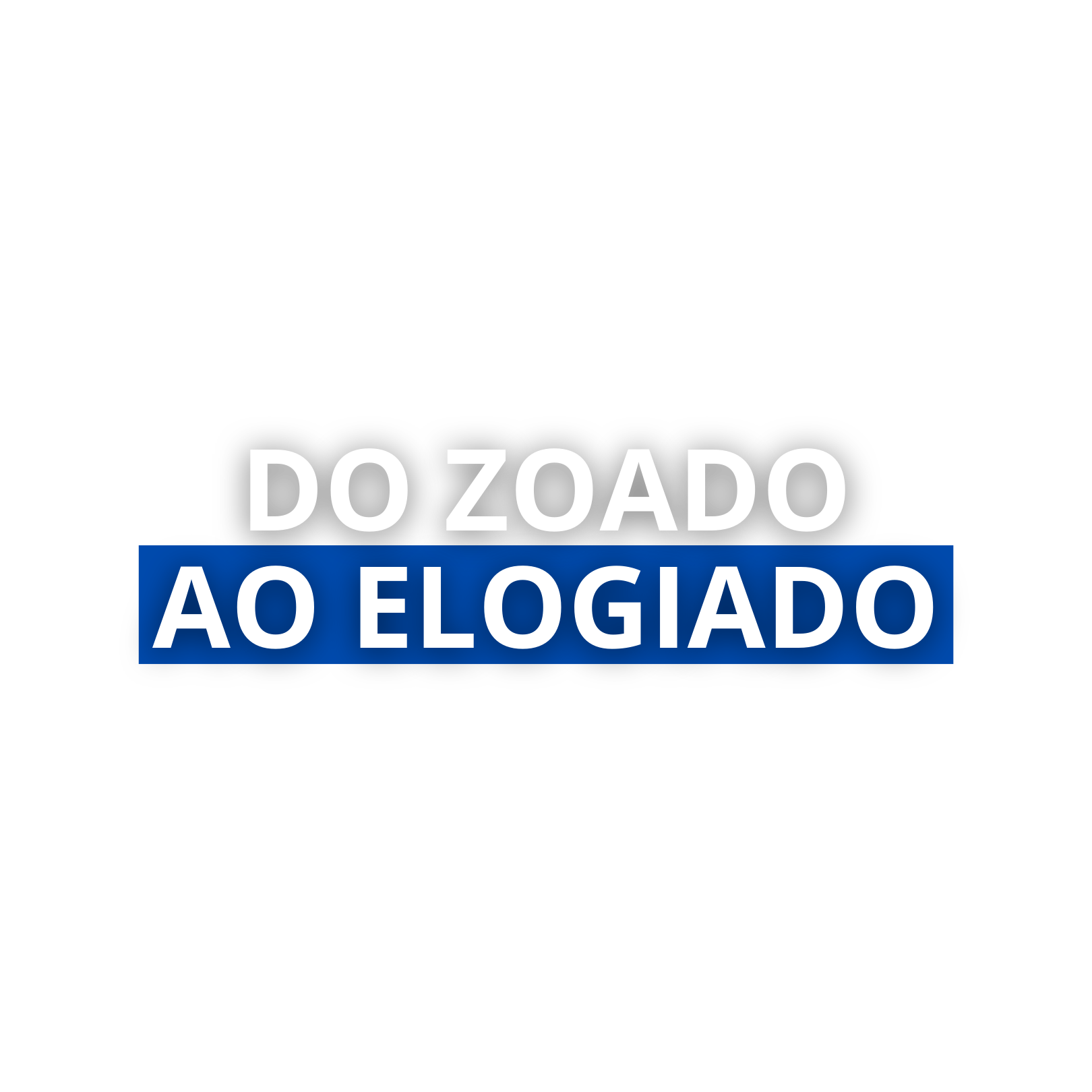DO ZOADO AO ELOGIADO