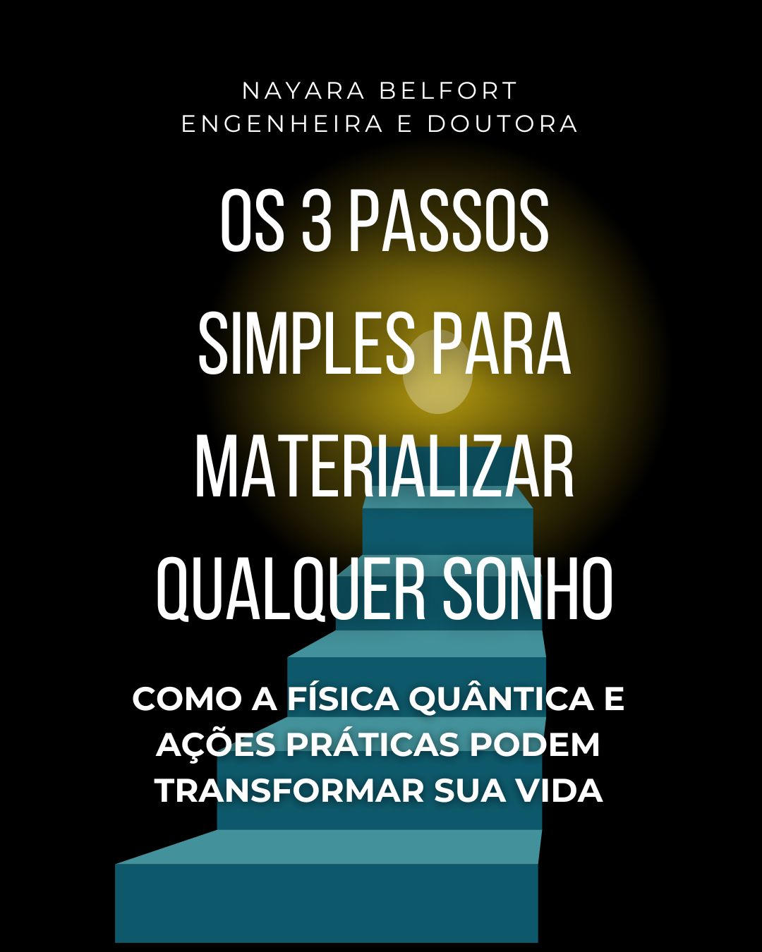 Os 3 Passos Simples para Materializar Qualquer Sonho - Nayara Belfo...
