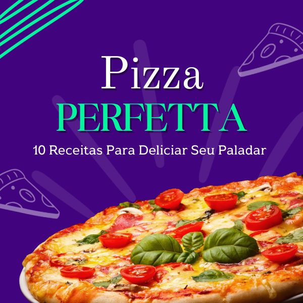 Pizza Perfetta: 10 Receitas Italianas Para Deliciar Seu Paladar - J...