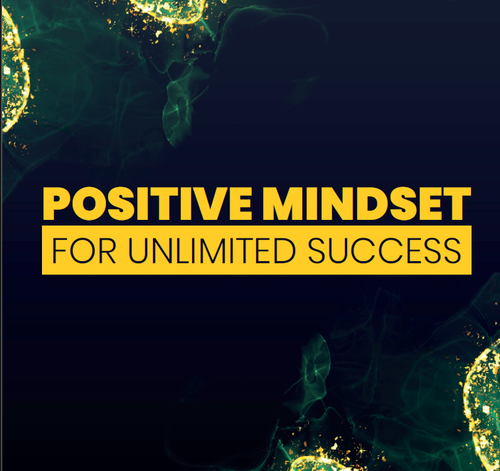 POSITIVE MINDSET FOR UNLIMITED SUCCESS