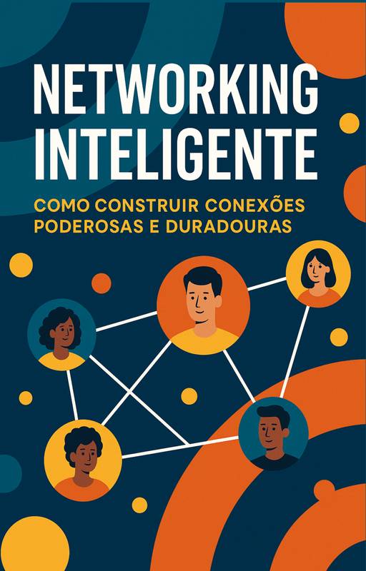 Networking Inteligente: como construir conexões poderosas e duradou...