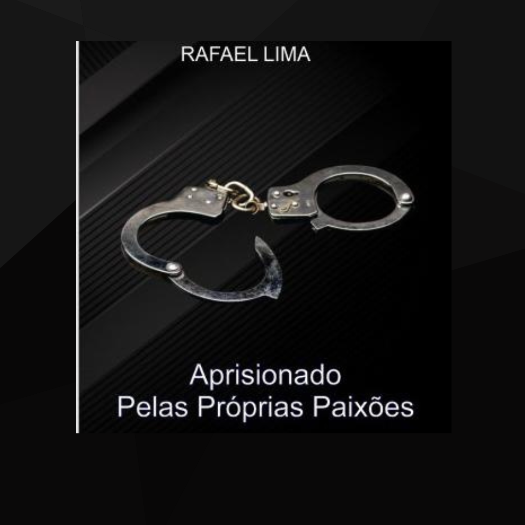 APRISIONADO PELAS PRÓPRIAS PAIXÕES - Rafael Lima