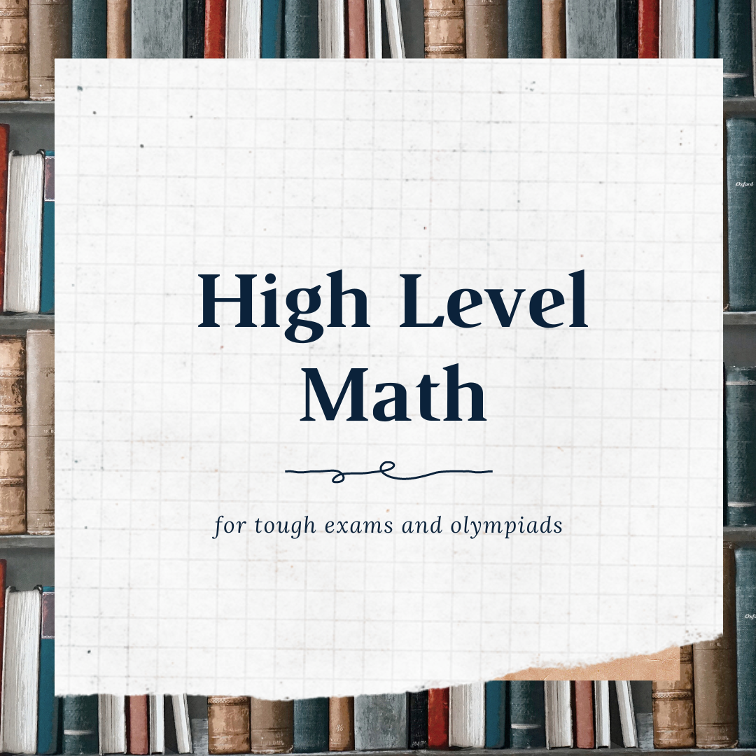 High level Math for tough exams and olympiads