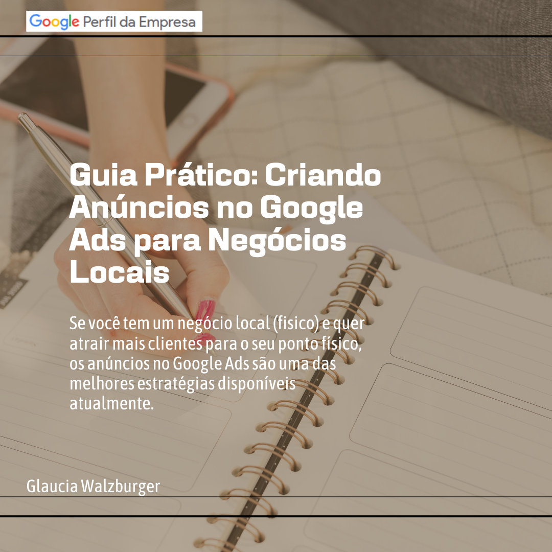 Guia Prático: Criando Anúncios no Google Ads para Negócios Locais