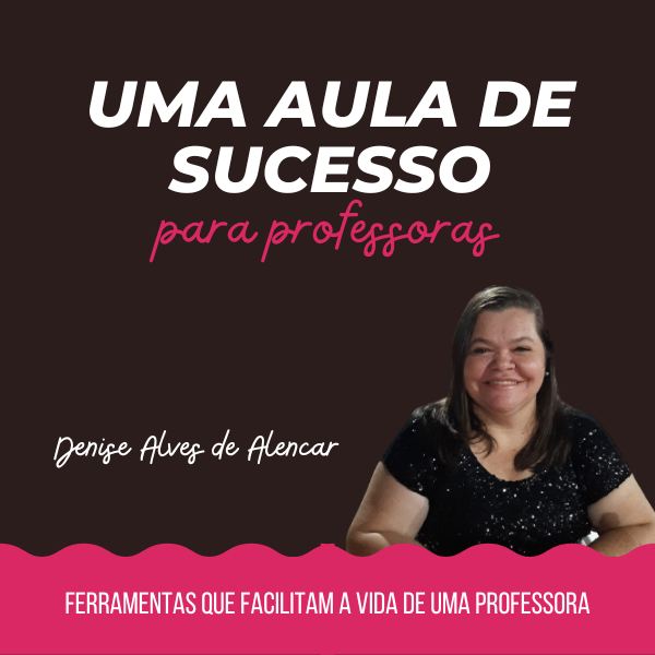 Uma Aula de Sucesso - Denise Alves de Alencar | Hotmart