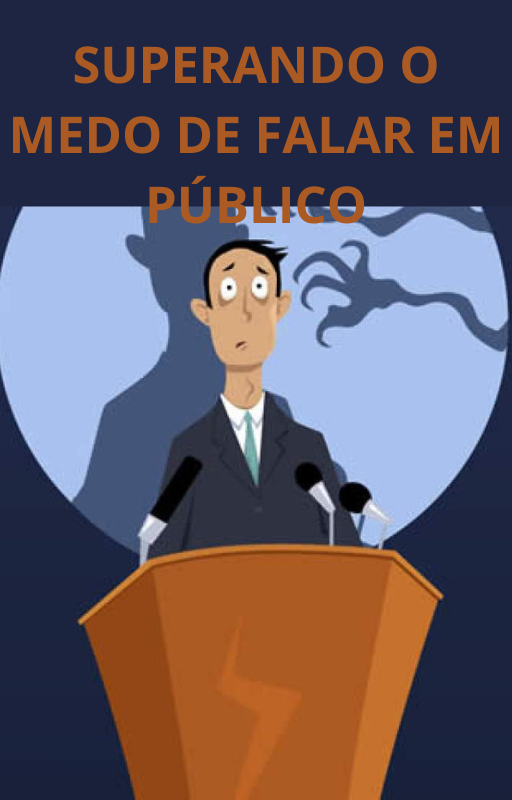 Superando o Medo de Falar em Público