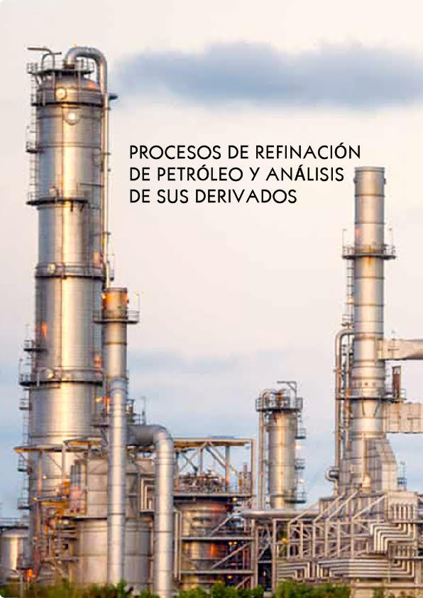PROCESOS DE REFINACIÓN DE PETRÓLEO Y ANÁLISIS DE SUS DERIVADOS: GUÍ...