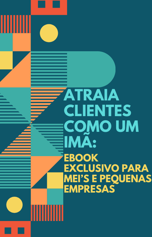 Atraia clientes como um imã: Ebook exclusivo para MEIs e pequenas empresas