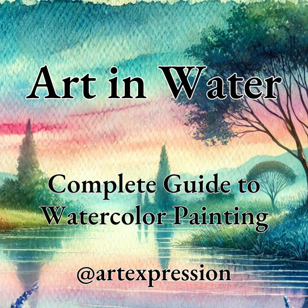 Art in Water: Complete Guide to Watercolor Painting - ALW METHOD