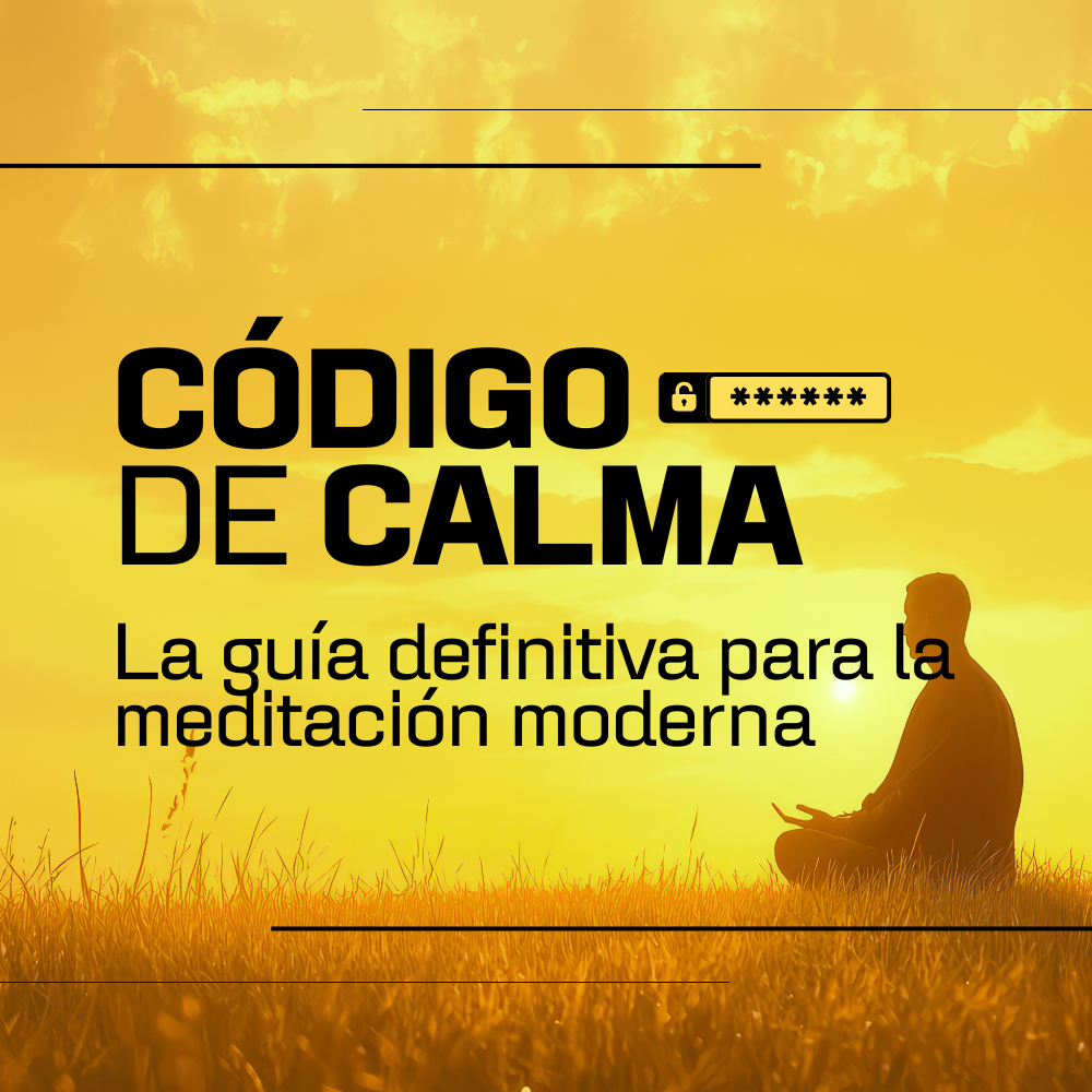 CODIGO DE CALMA - La guía definitiva para la meditación moderna
