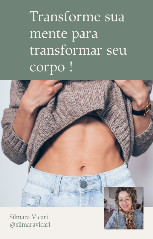 Transforme sua mente,para transformar seu corpo - Silmara Neris Vic...