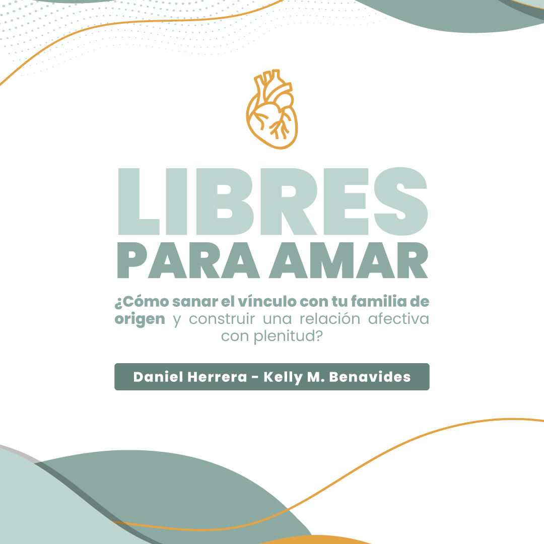 Libres para amar - ¿Cómo sanar el vínculo con tu familia de origen y construir una relación ...