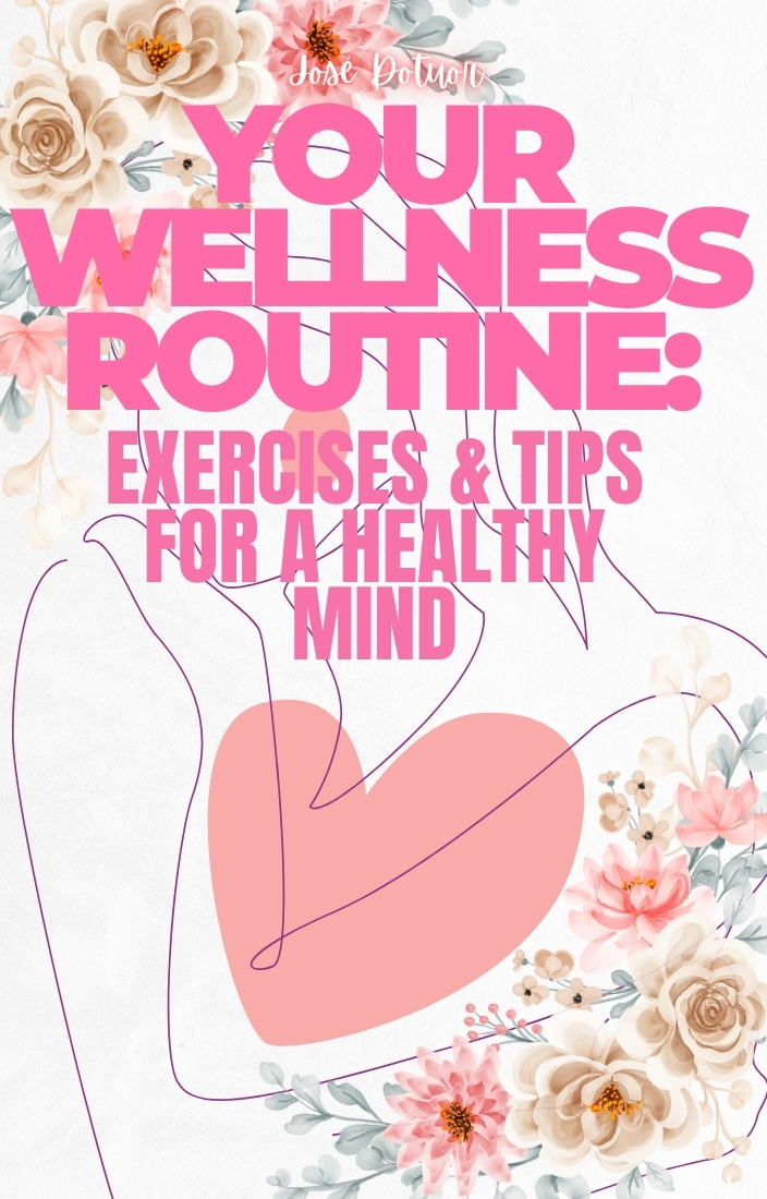 Your Wellness Routine: Exercises & tips for a healthy mind