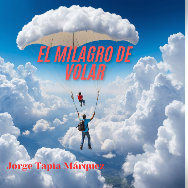 EL MILAGRO DE VOLAR - Jorge Tapia Marquez | Hotmart