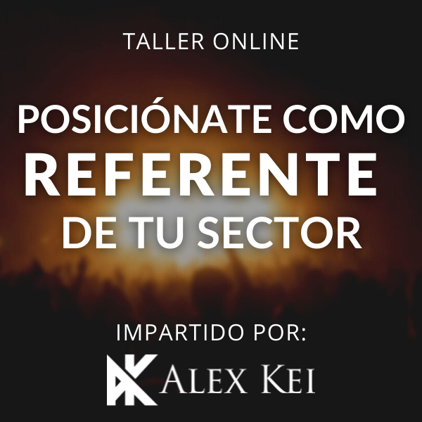 Taller Conviértete en Referente de tu sector. Con: Alex Kei