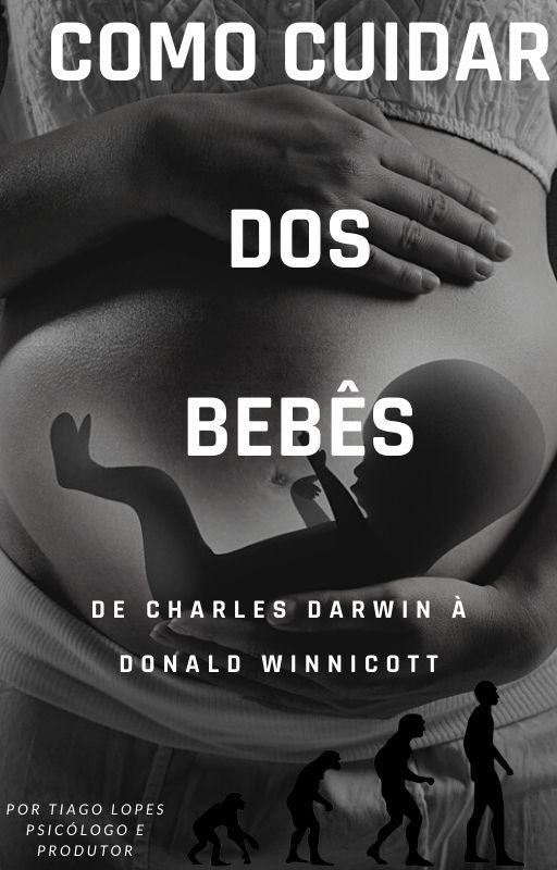 Como cuidar dos bebês - De Charles Darwin à Donald Winnicott